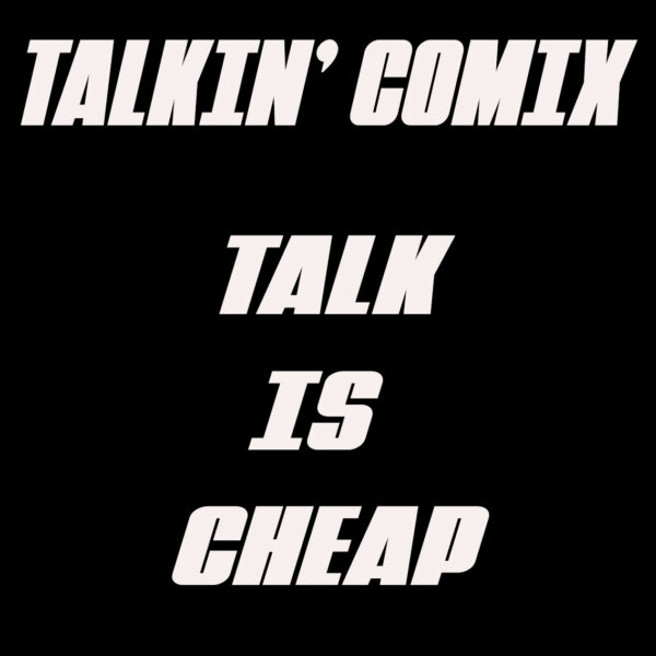 Talkin' Comix: Talk is Cheap - Legacy Comix