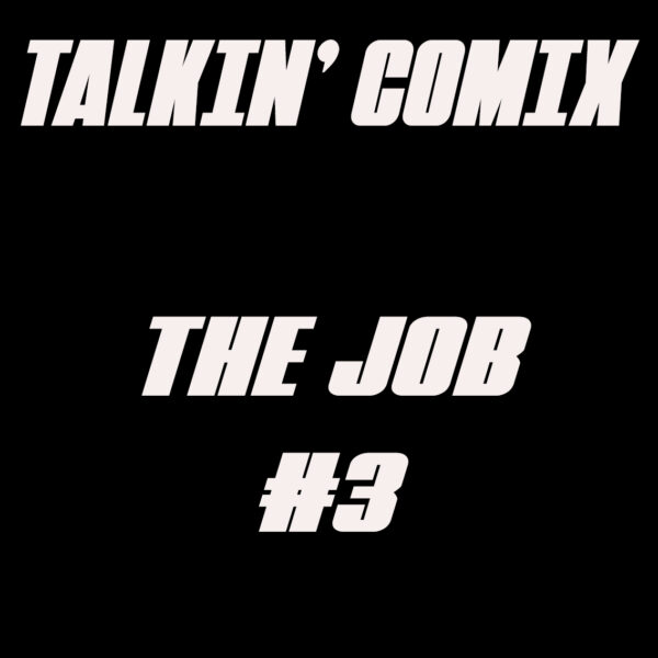 Talkin' Comix: The Job #3 - Legacy Comix